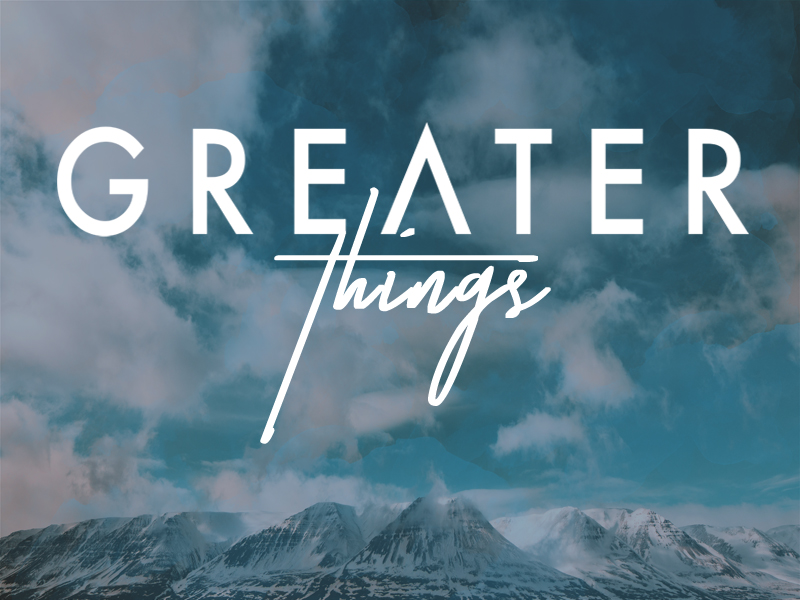Greater Things | Thorsby First Baptist Church