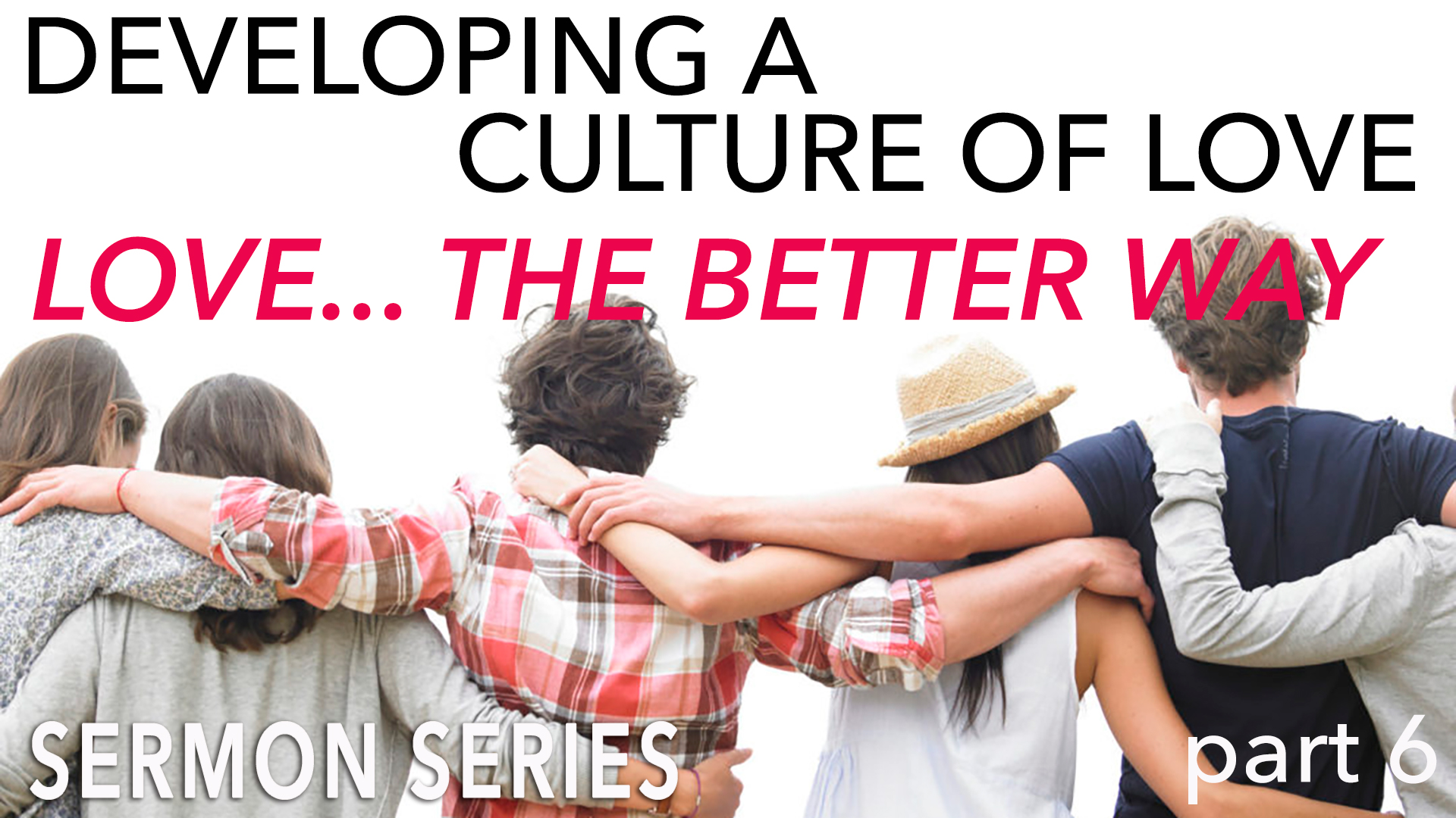 Developing A Culture Of Love_Love The Better Way. SERMON SERIES. PT6 ...
