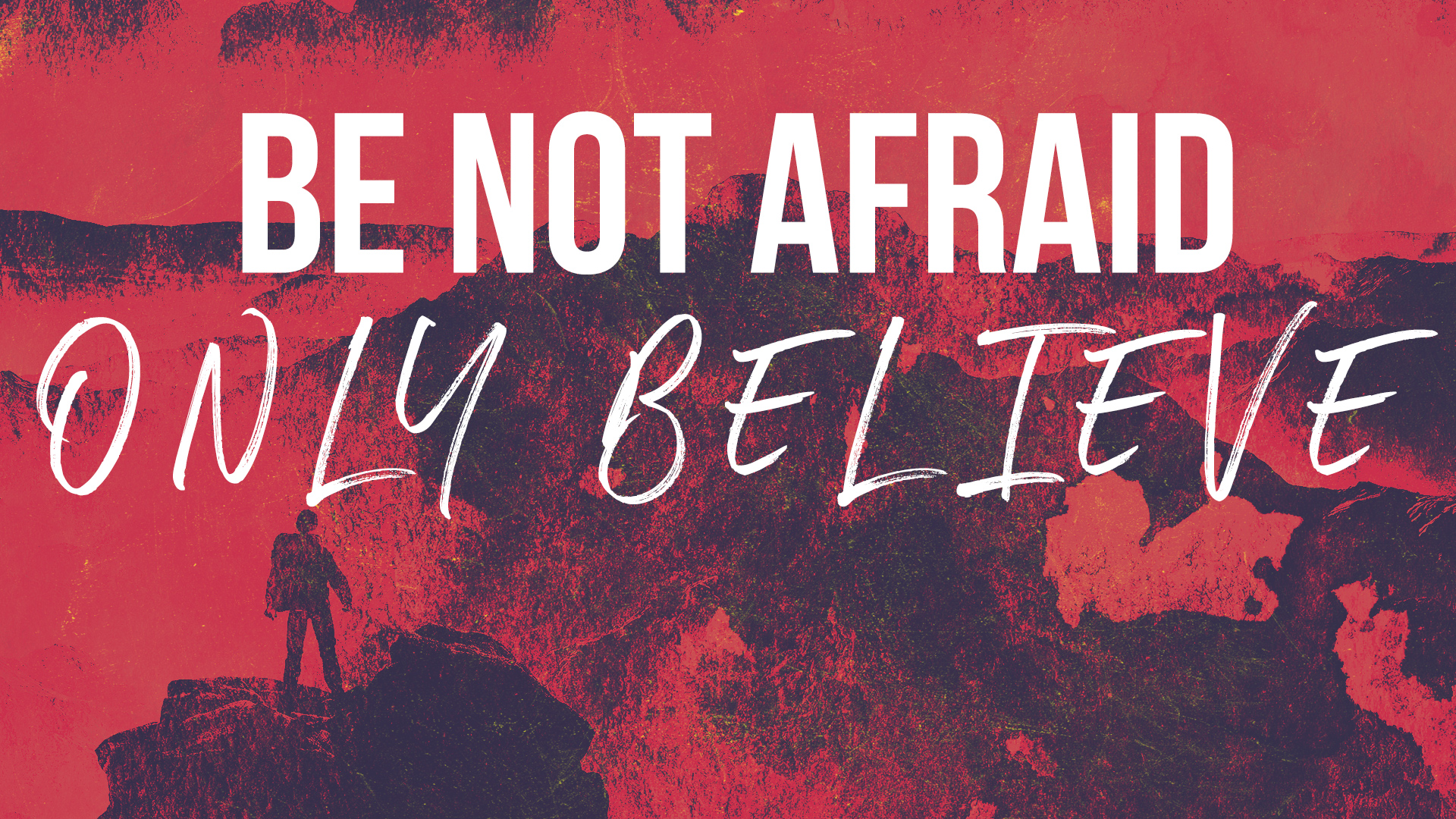 Be Not Afraid, Only Believe | Hope Center Church