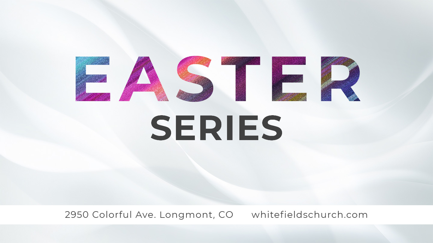 Easter Series 2023 White Fields Community Church Calvary Chapel